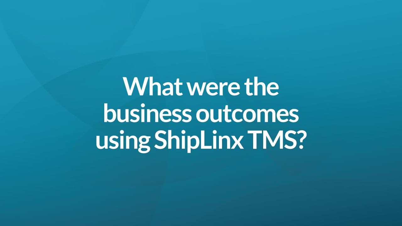 What were the business outcomes using ShipLinx TMS? — RateLinx