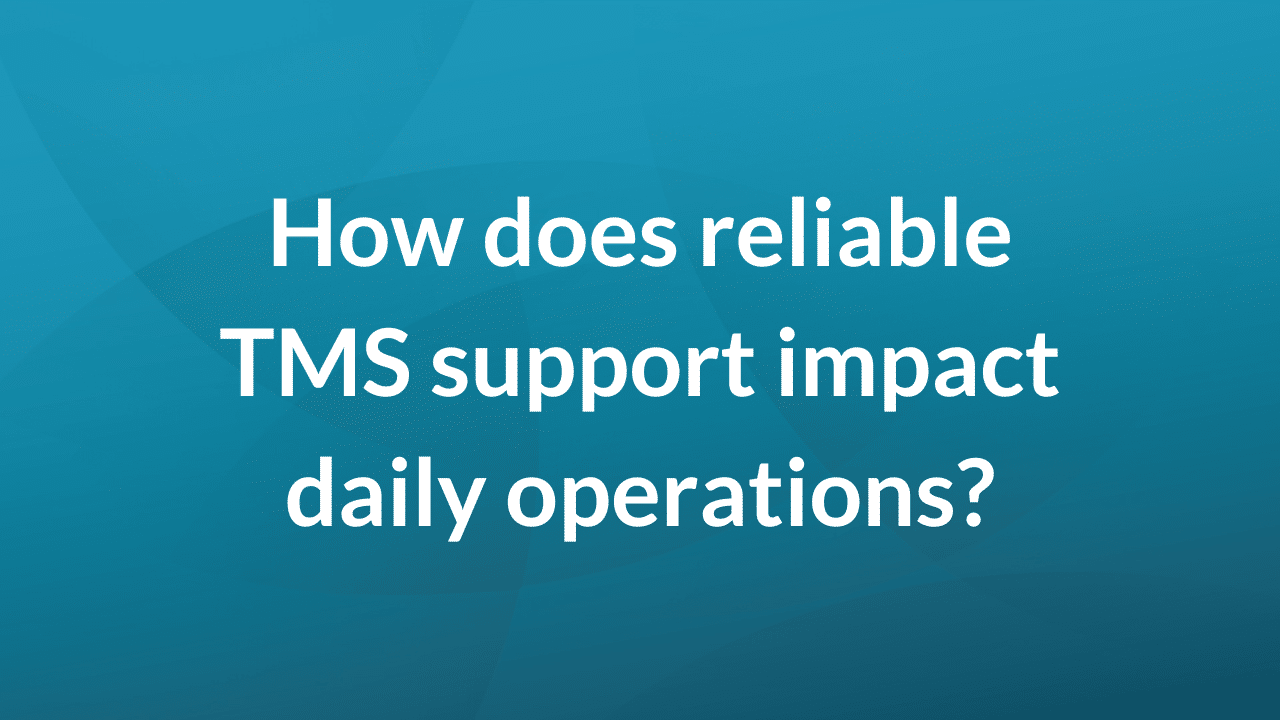 How does reliable TMS support impact daily operations? — RateLinx